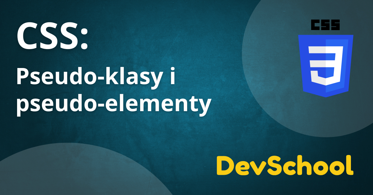 Pseudo-klasy i pseudo-elementy w CSS - unikaj pułapek! | DevSchool