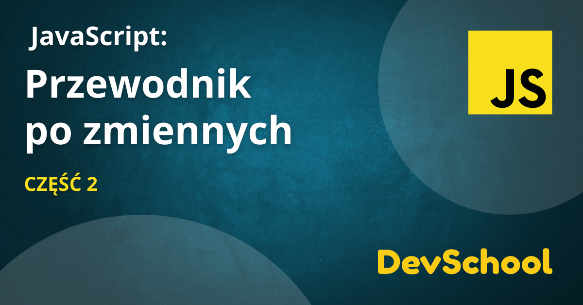 Przewodnik po zmiennych w JavaScript - część 2 | DevSchool